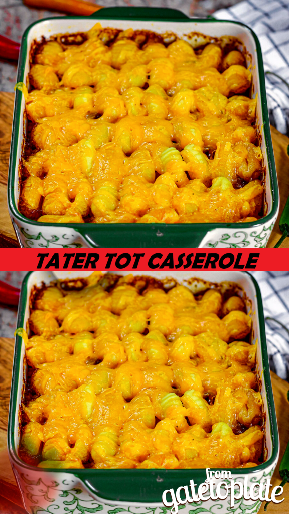 Tater Tot Casserole - From Gate To Plate